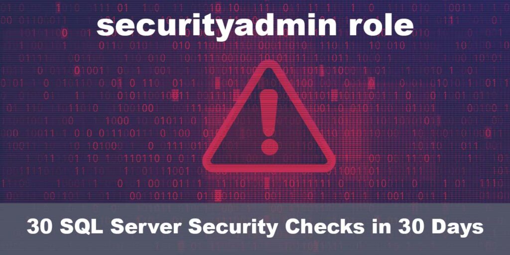 Sql Server Security What Securityadmin Role Members Can And Cannot Do Sql Server Consulting